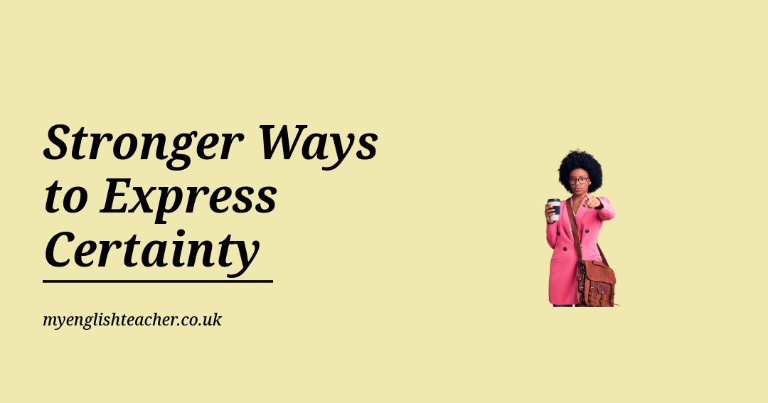 Stronger Ways to Express Certainty - My Lingua Academy