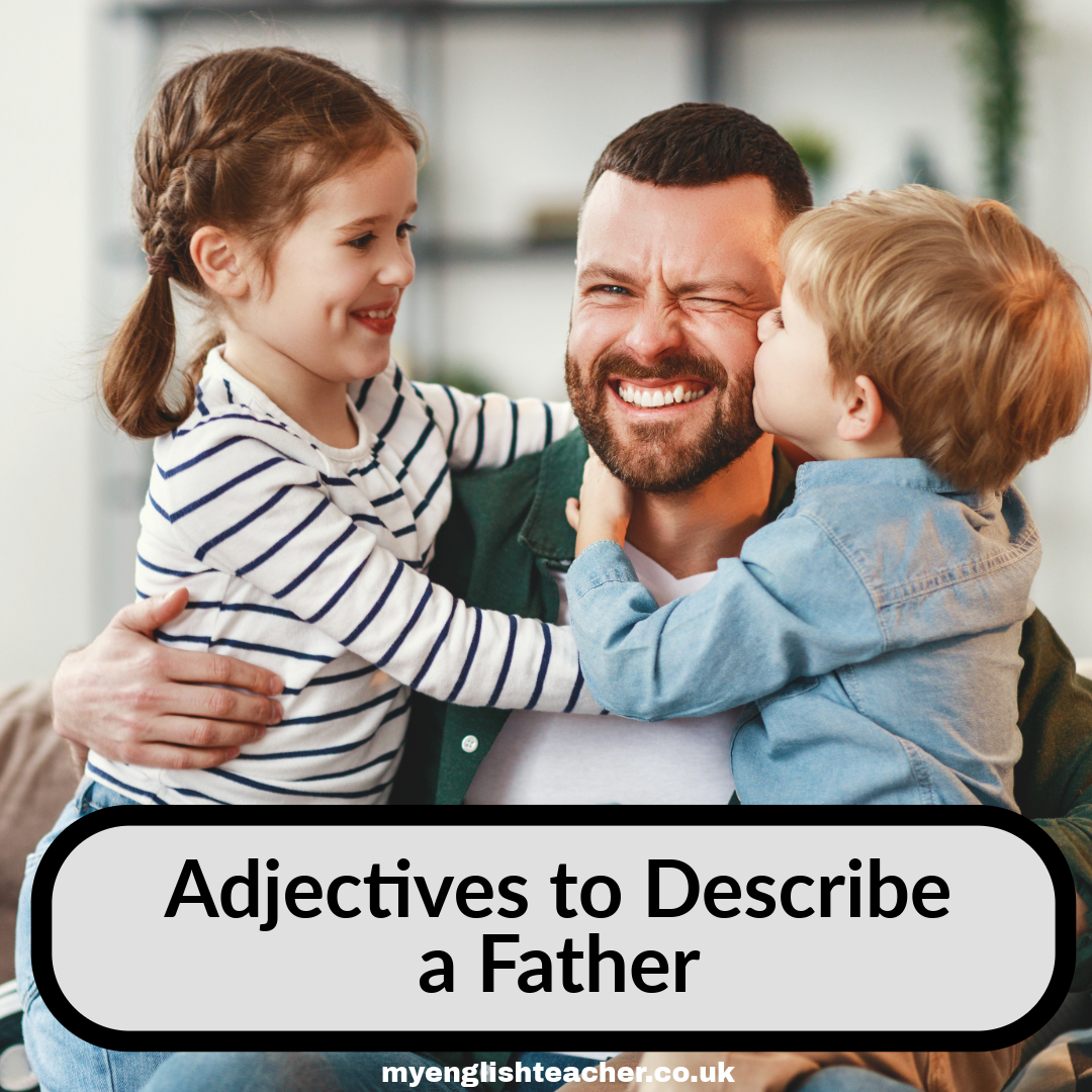 21 Adjectives to Describe a Father - My Lingua Academy