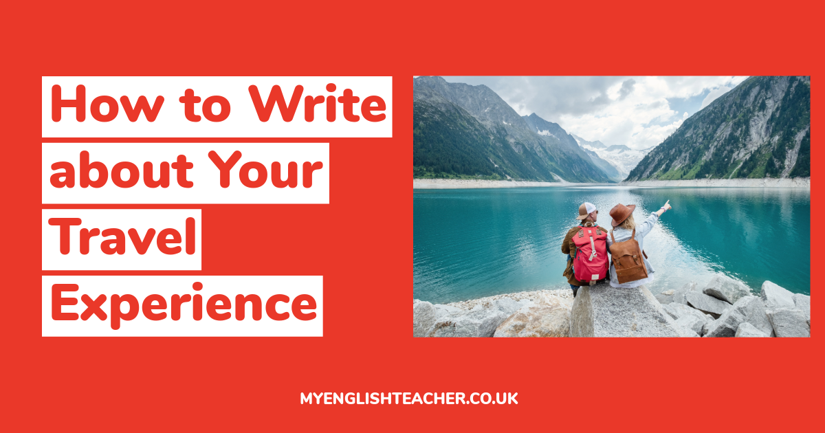 How to Write about Your Travel Experience - My Lingua Academy